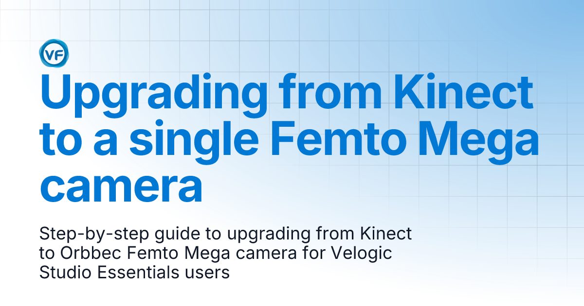 Upgrading from Kinect to a single Femto Mega camera | Velogic Docs